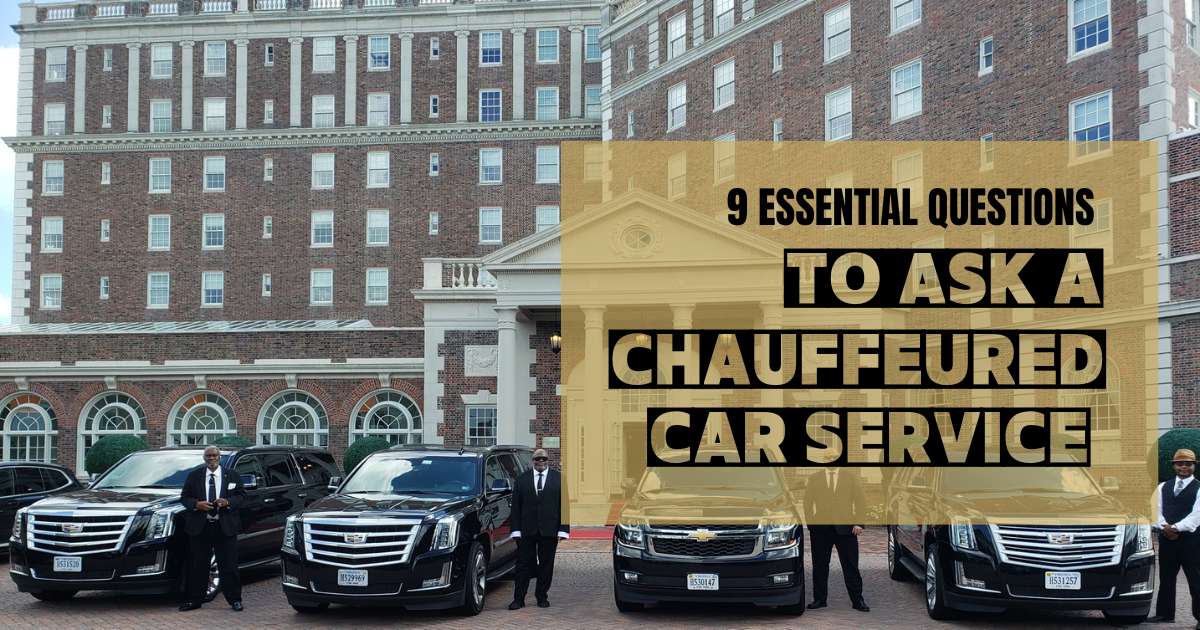 9 Important Questions to Ask a Chauffeured Car Service